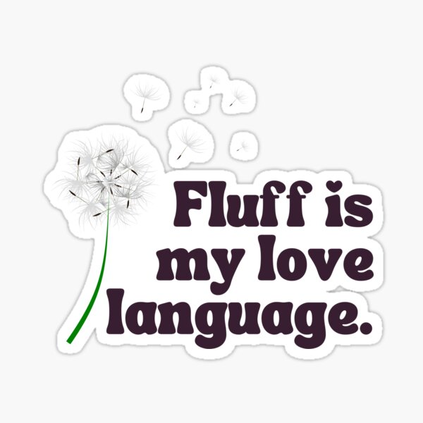 "Fluff is my love language." Sticker for Sale by houdini74 | Redbubble
