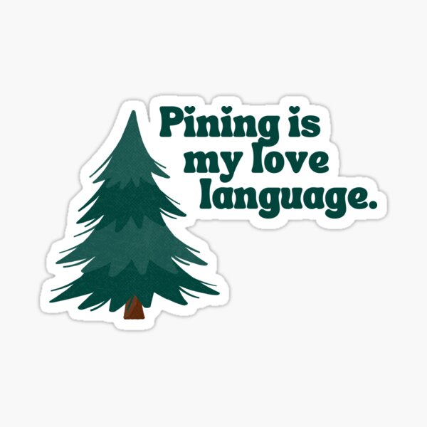 "Pining is my love language." Sticker for Sale by houdini74 | Redbubble