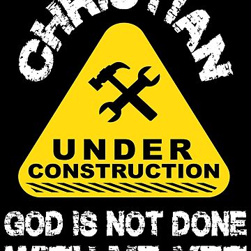 "Christian under construction God is not done with me yet," Poster for ...