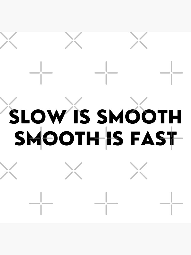 "Slow is smooth, smooth is fast " Sticker for Sale by Designs-io ...