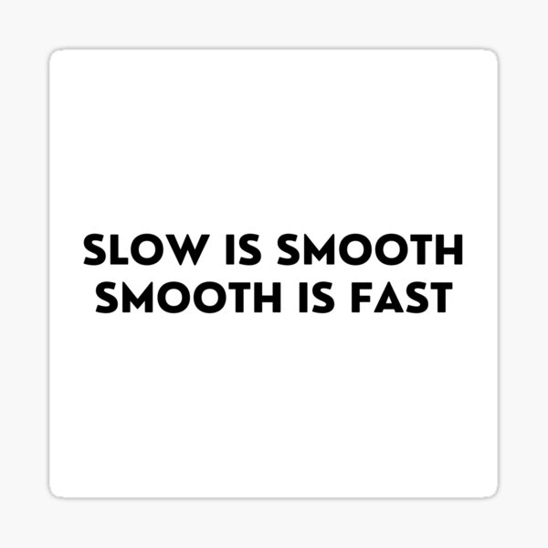 "Slow is smooth, smooth is fast " Sticker for Sale by Designs-io ...