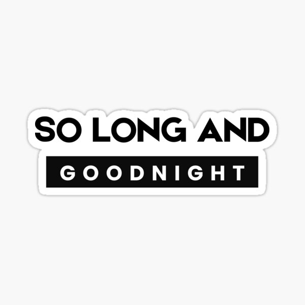 "So Long And Goodnight" Sticker for Sale by bassata | Redbubble