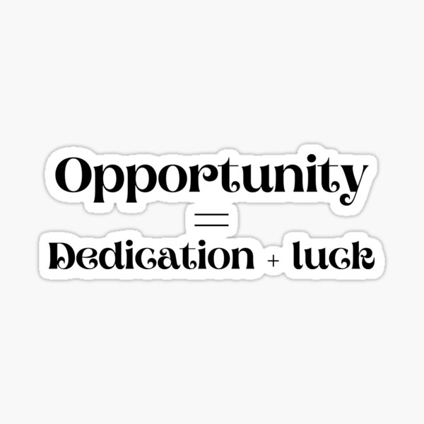 "opportunity = dedication + luck" Sticker for Sale by jimjo | Redbubble