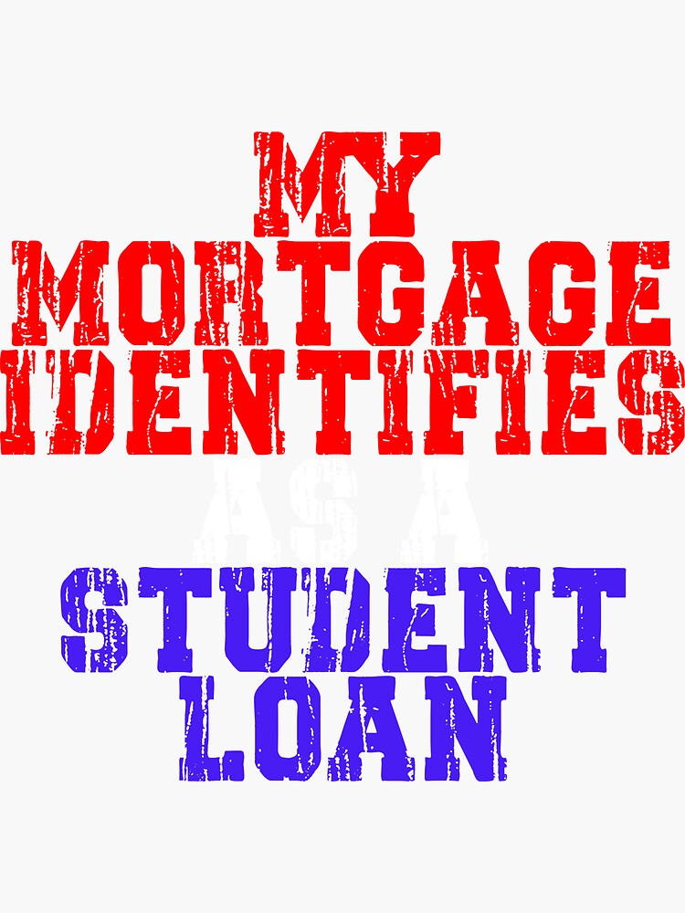 "my mortgage identifies as a student loan" Sticker for Sale by ...