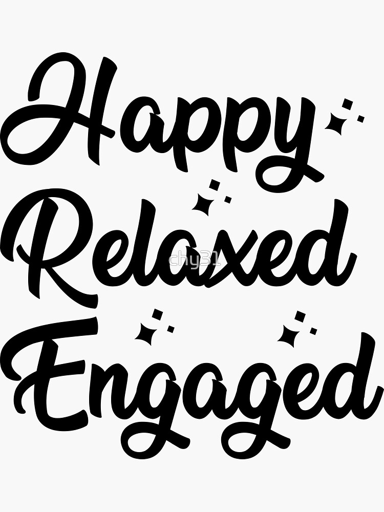 "Happy Relaxed Engaged" Sticker for Sale by chy31 | Redbubble