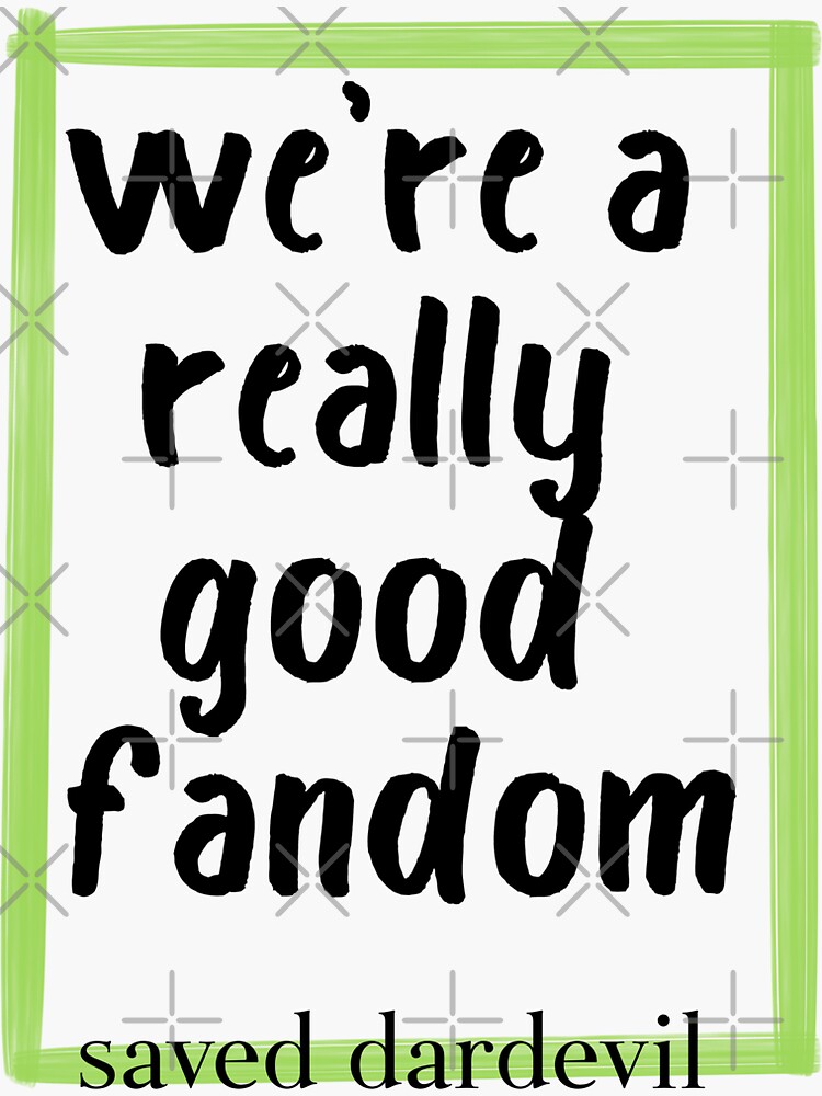 "We are a really good fandom" Sticker for Sale by ucinelm | Redbubble