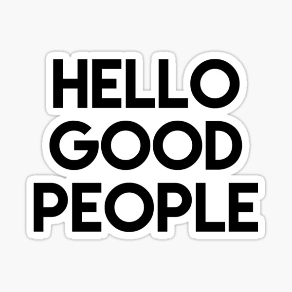 "Hello Good People Sticker" Sticker for Sale by lisaquotes | Redbubble