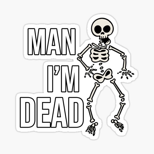 Man Im Dead Tiktok Meme Sticker For Sale By Riv0x Redbubble