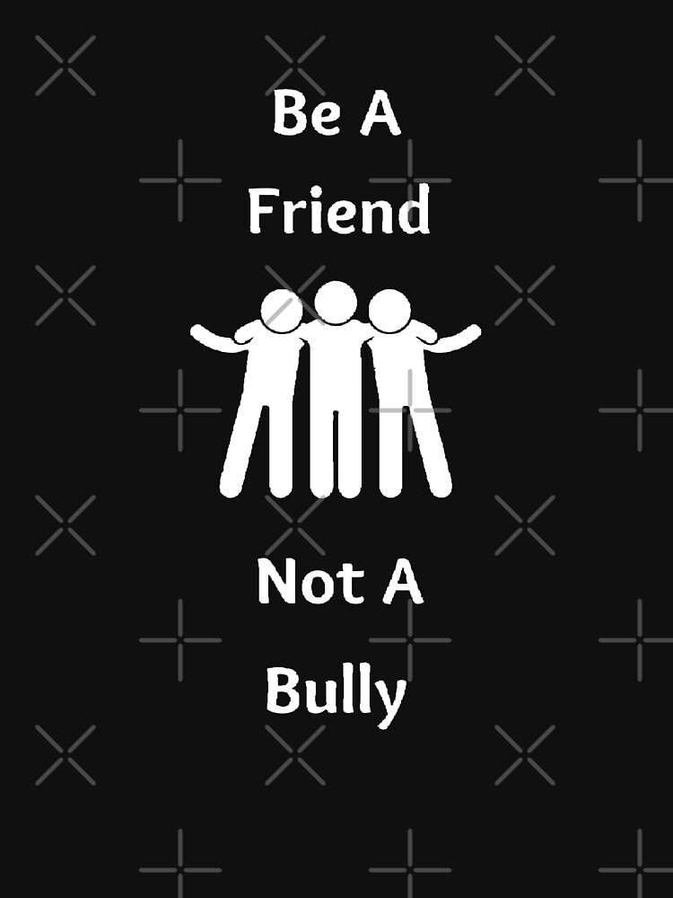 "Be A Friend Not A Bully - Motivational Quote" T-shirt for Sale by ...