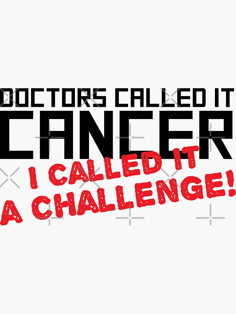 "Doctors Called It Cancer, I Called it a Challenge!" Sticker by ...