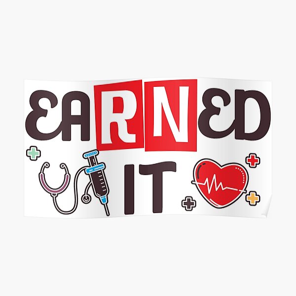 "Earned It Nursing Slogan" Poster for Sale by Antex47 | Redbubble