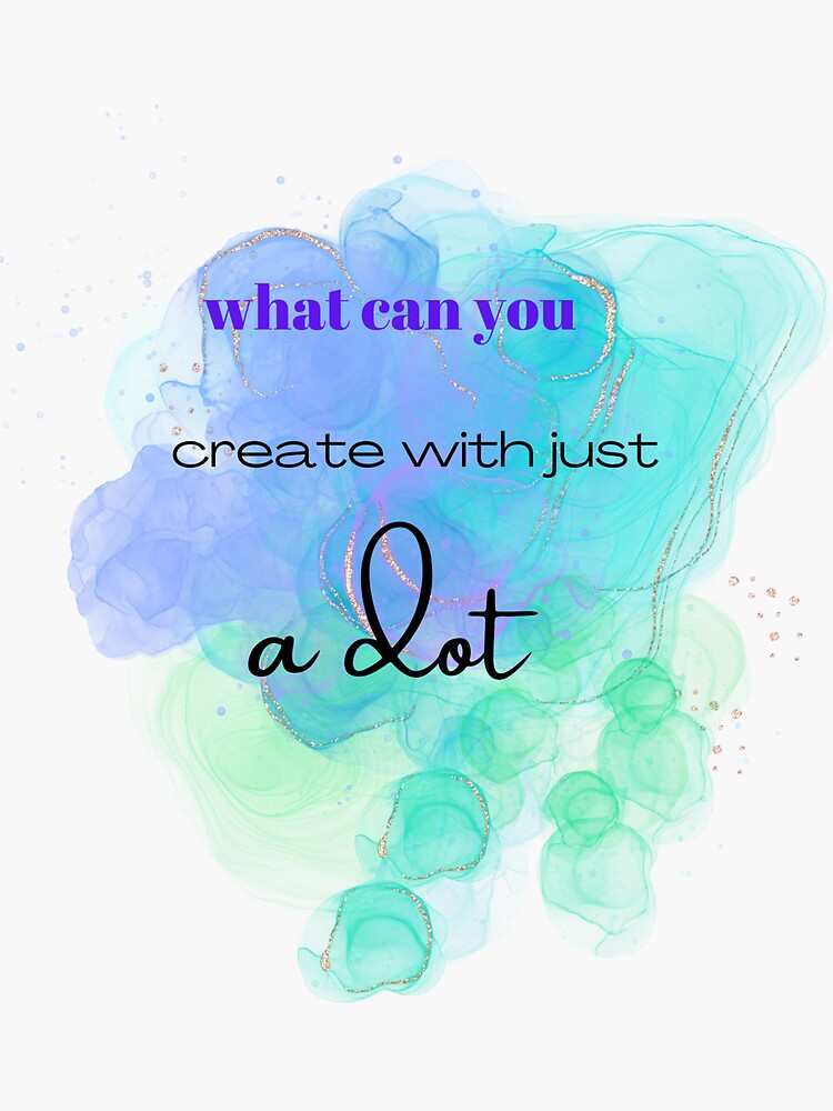 "what can you create with just a dot" Sticker for Sale by shafira1113 ...