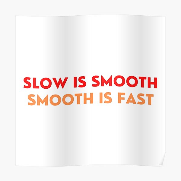 " Slow is smooth, smooth is fast red and light orange color" Poster for ...