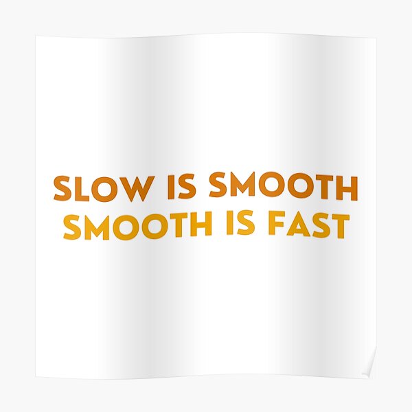 " Slow is smooth, smooth is fast in brown tone color" Poster for Sale ...