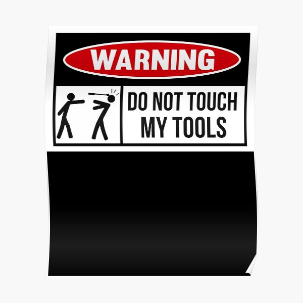 "Toolbox Warning sign, Do not touch my tools" Poster for Sale by ...