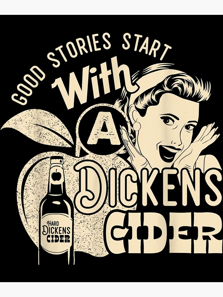 "Good Stories Start With Dickens Cider " Poster for Sale by ...