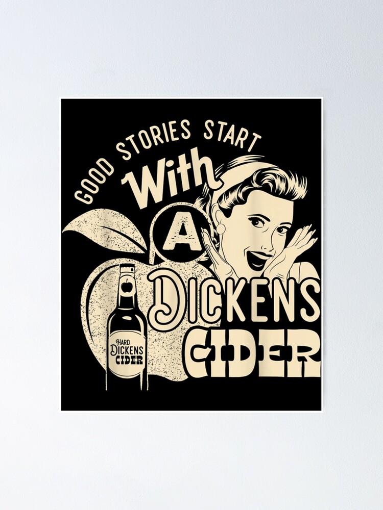 "Good Stories Start With Dickens Cider " Poster for Sale by ...