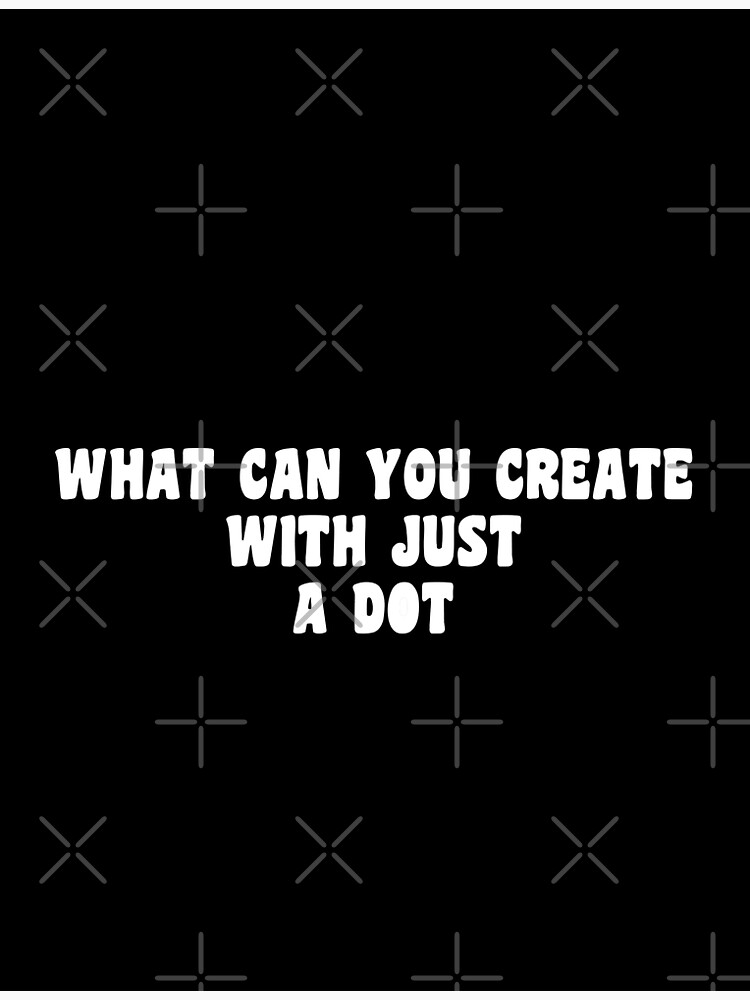 "what can you create with just a dot" Poster for Sale by Fallbackdown ...