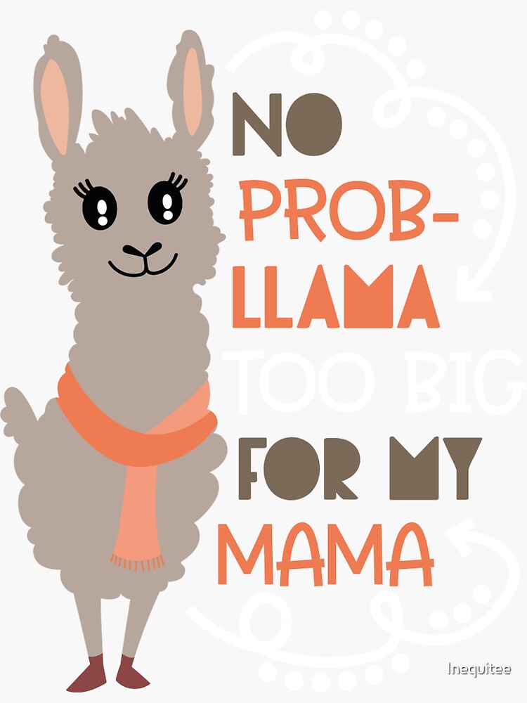 "No prob-llama Too Big For My Mama" Sticker for Sale by Inequitee ...