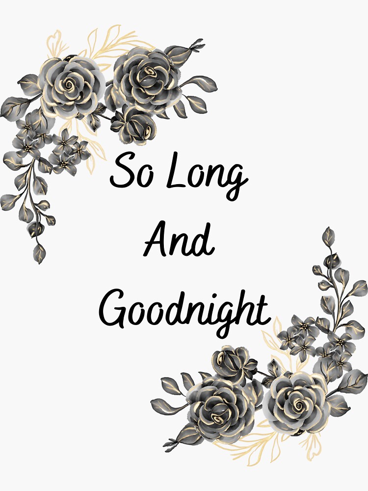 "So Long And Goodnight" Sticker for Sale by tedworkye | Redbubble