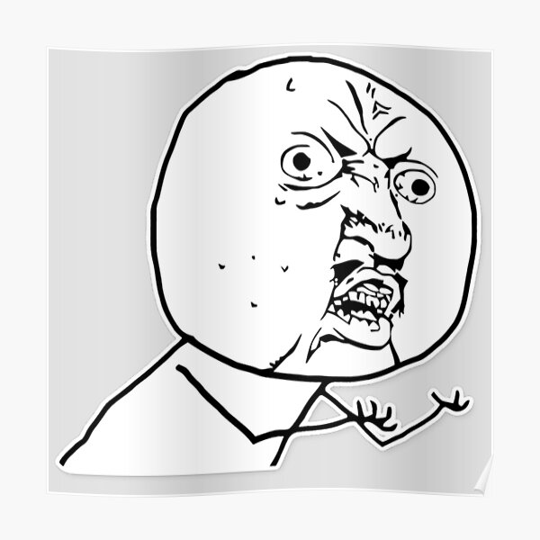 "Y U No Guy Meme" Poster for Sale by Juanscorner | Redbubble