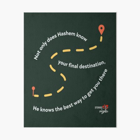 "Not only dows Hashem know your final destination, he knows the best ...