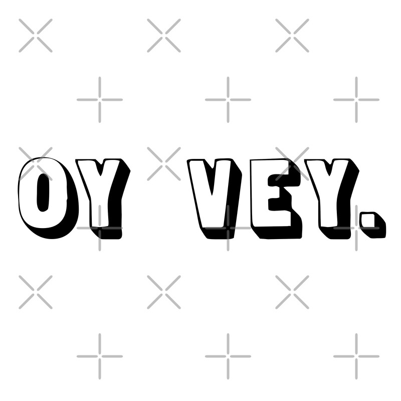 "OY VEY." by MadEDesigns | Redbubble