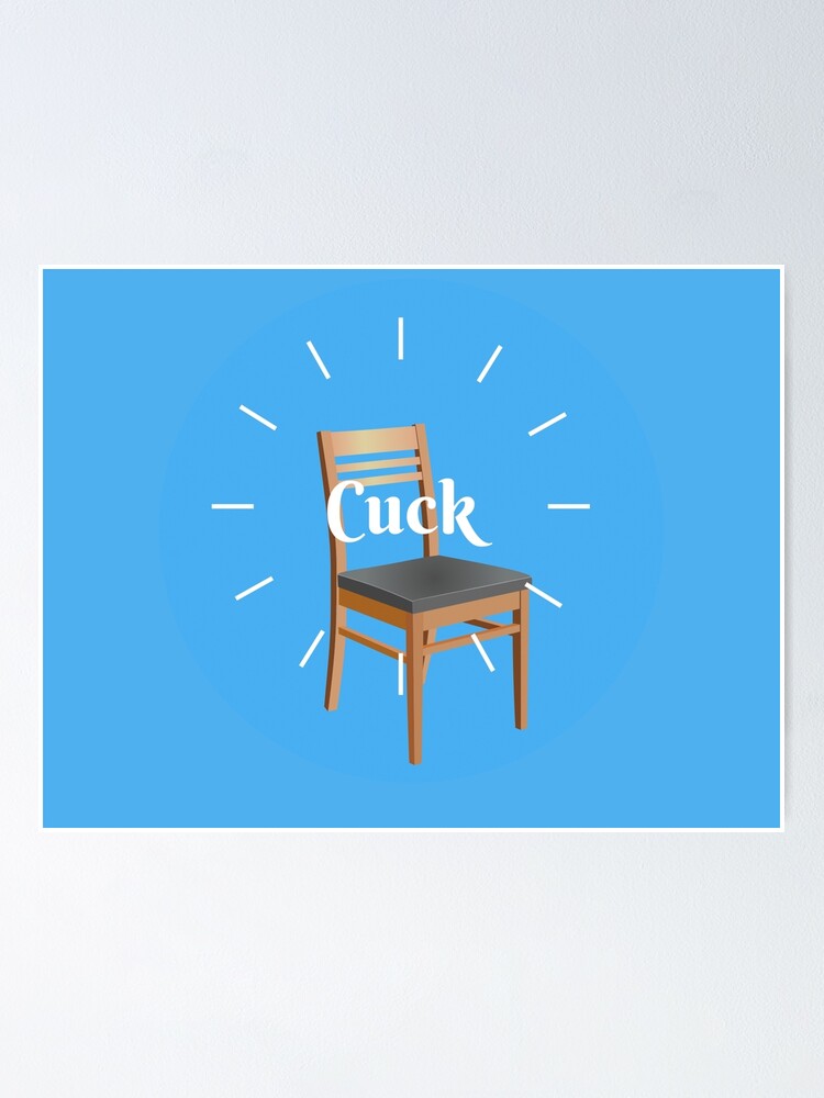 "The Old Cuck Chair " Poster for Sale by MONEYCAULKIN | Redbubble