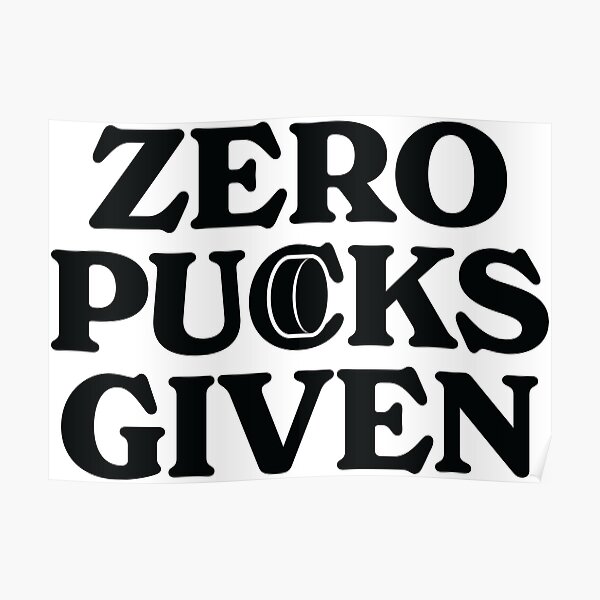 "Zero Pucks Given Gameday Hockey Ice Rink " Poster for Sale by ...