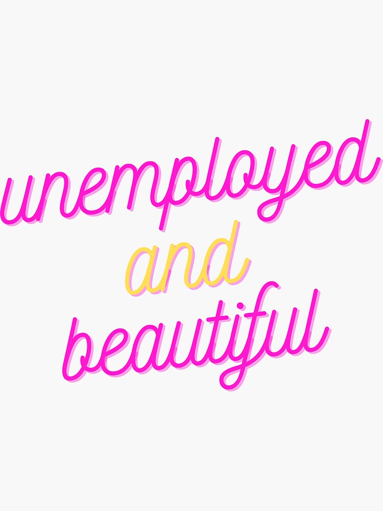 "Unemployed and beautiful " Sticker for Sale by GamersLands | Redbubble