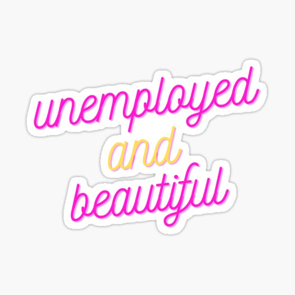 "Unemployed and beautiful " Sticker for Sale by GamersLands | Redbubble