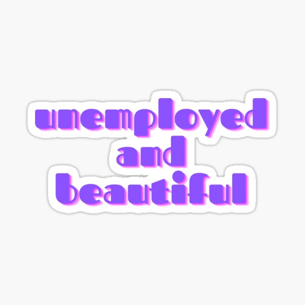 "Unemployed and beautiful" Sticker for Sale by GamersLands | Redbubble