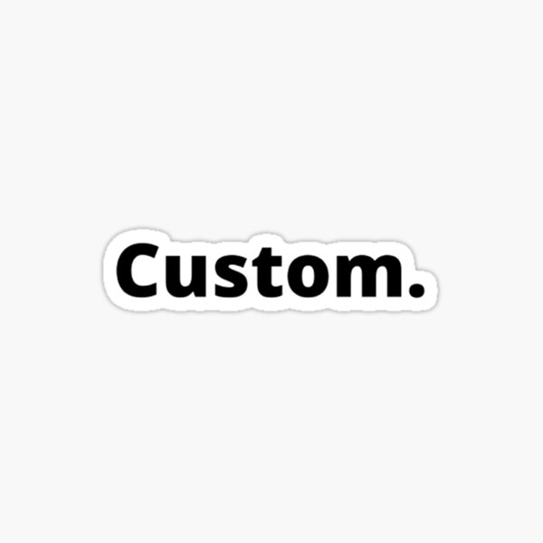 "Custom. " Sticker for Sale by ED-TDesigns | Redbubble