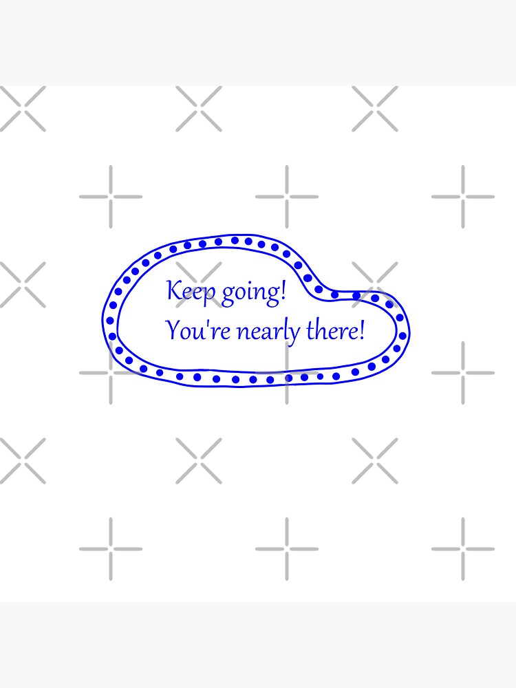 "Keep going you're nearly there on a white background" Sticker for Sale ...