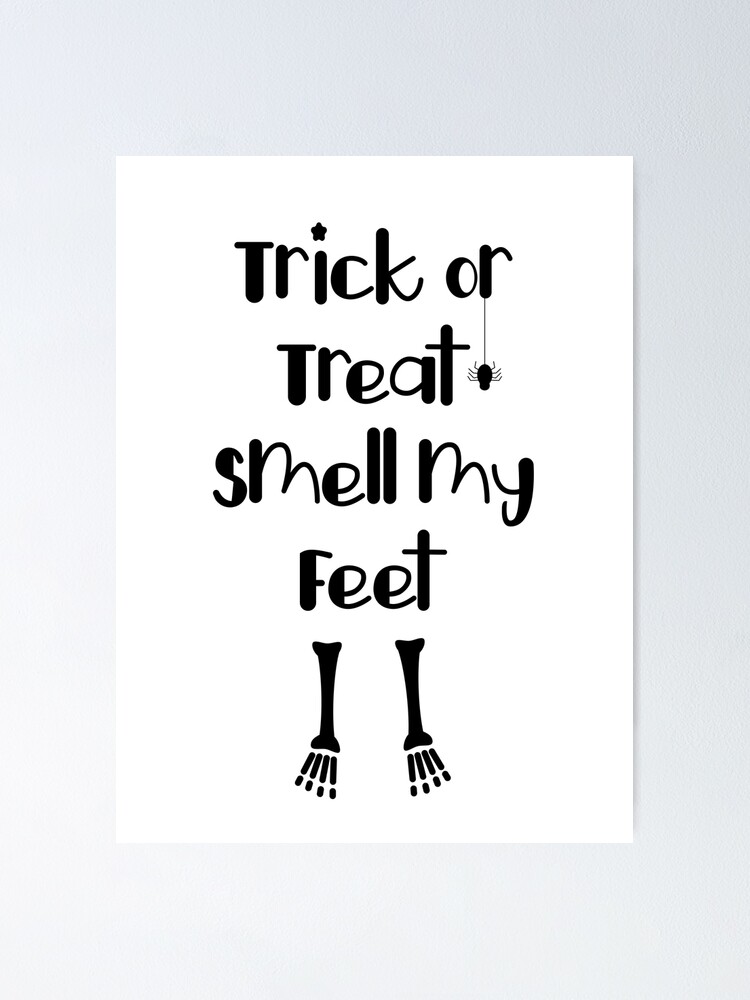 "Trick or Treat Smell My Feet" Poster for Sale by BridgetClammer ...