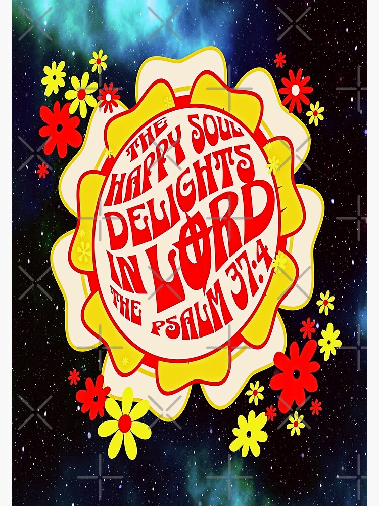 "The happy soul delights in the lord psalm 37:4" Poster for Sale by ...
