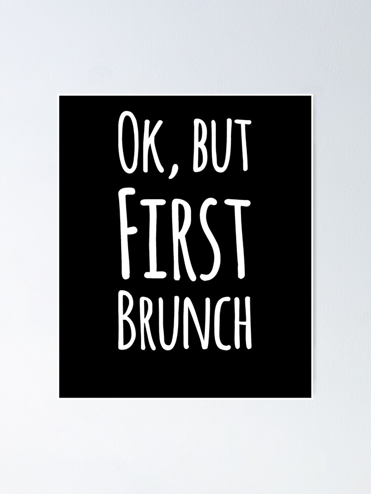 "Ok but first brunch" Poster for Sale by alexmichel91 | Redbubble