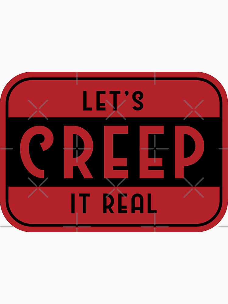 "Let's Creep It Real" Sticker for Sale by Wehavefun | Redbubble