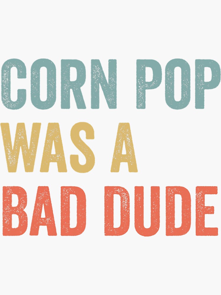 "Corn Pop Was A Bad Dude Funny Election 2020 Meme Joe Biden" Sticker ...