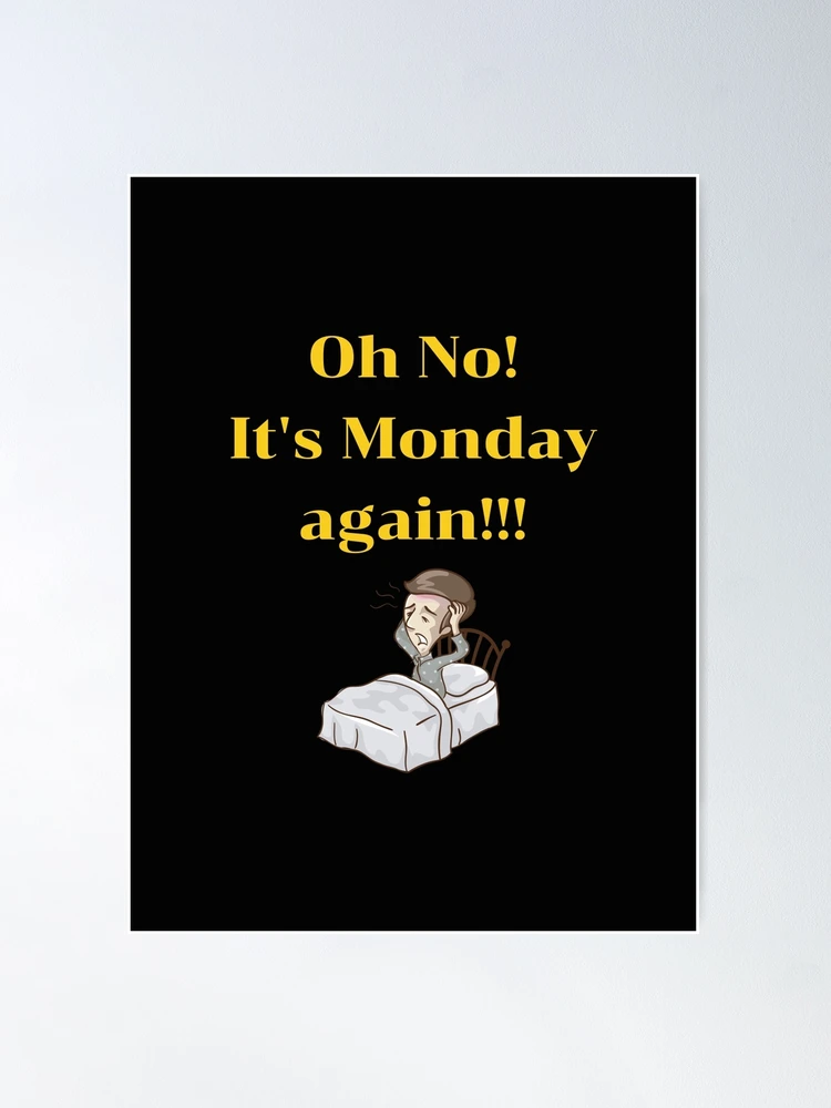 Oh No Monday Again Quotes The Causes Of Your Monday Blues