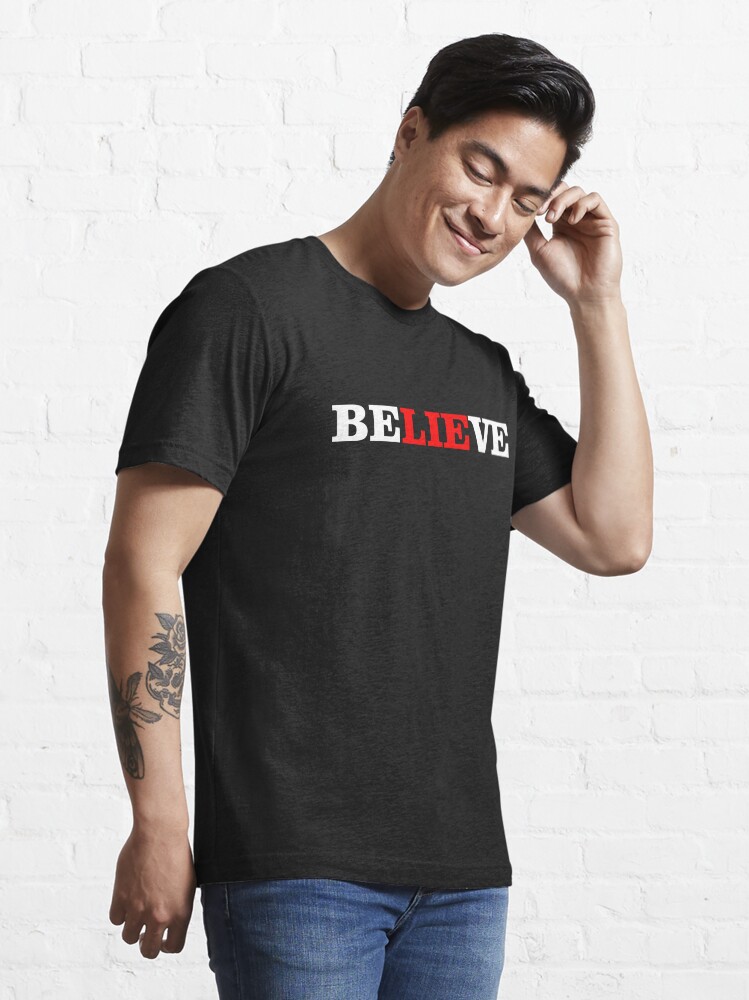 "BELIEVE/LIE " Essential T-Shirt for Sale by pmachnick | Redbubble