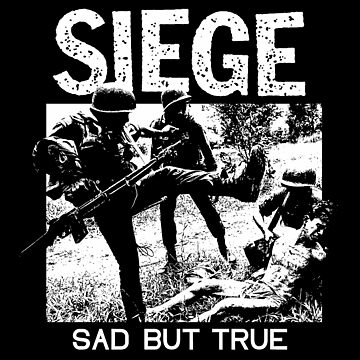 "Siege Sad But True" Poster for Sale by AdamGain | Redbubble