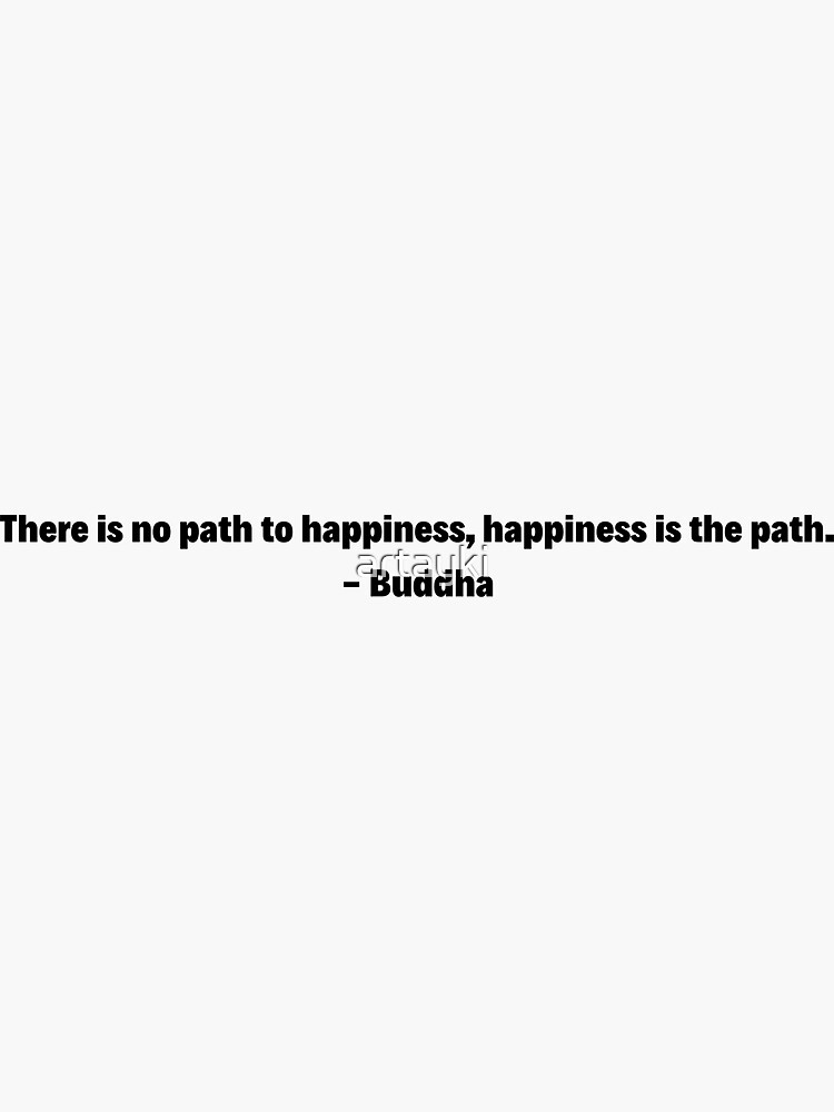 "There is no path to happiness happiness is the path. Sticker" Sticker ...