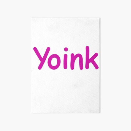 "Yoink!" Art Board Print for Sale by newbs | Redbubble