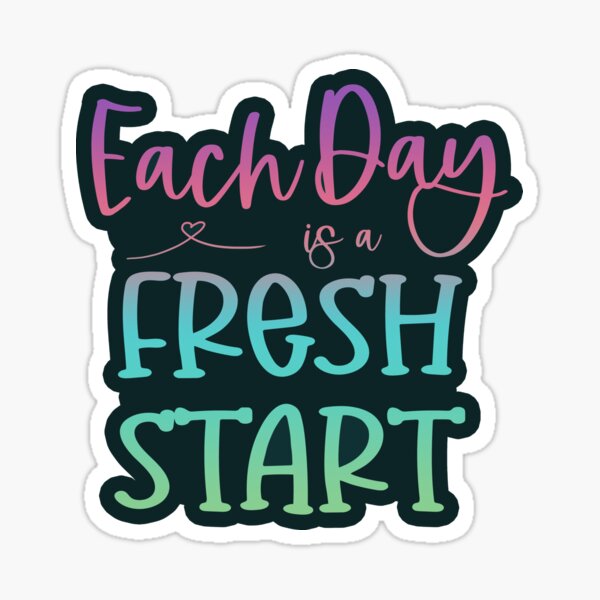 "Each Day Is a Fresh Start" Sticker for Sale by GrimButterfly | Redbubble