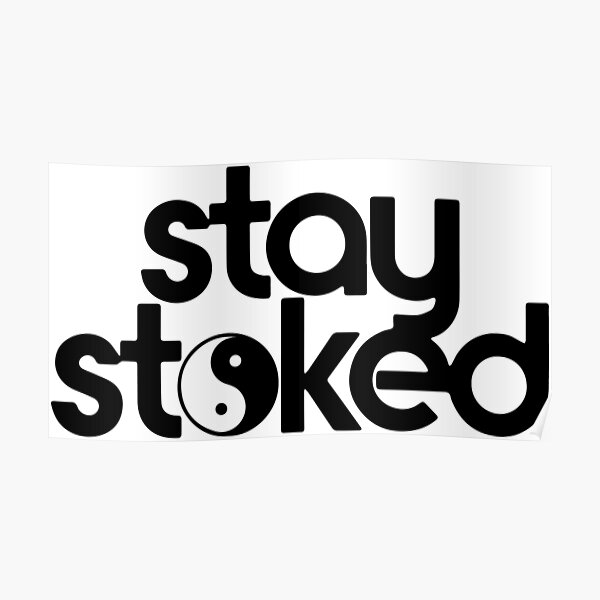 "Stay Stoked" Poster for Sale by INshane09 | Redbubble