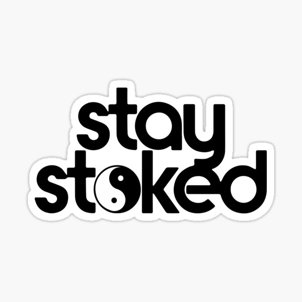 "Stay Stoked" Sticker for Sale by INshane09 | Redbubble