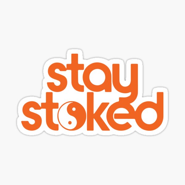 "Stay Stoked" Sticker for Sale by INshane09 | Redbubble