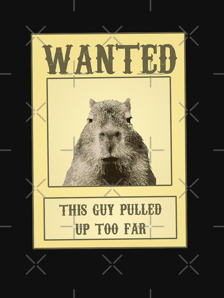 "Wanted Poster Capybara Ok I Pull Up Meme" T-shirt for Sale by ...
