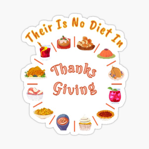 "There Is No Diet In Thanks Giving - Funny and Cute Quotes" Sticker for ...